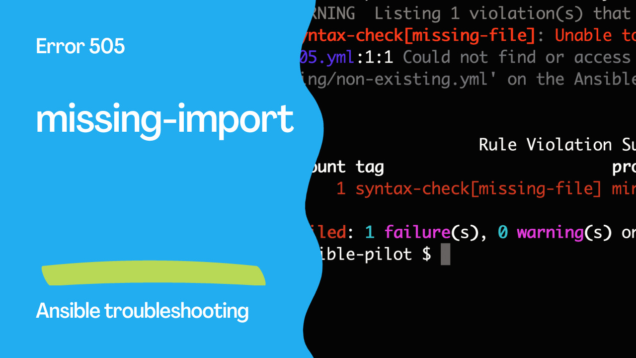 Ansible troubleshooting - Error 505: missing-import Ansible troubleshooting - Error 505: missing-import